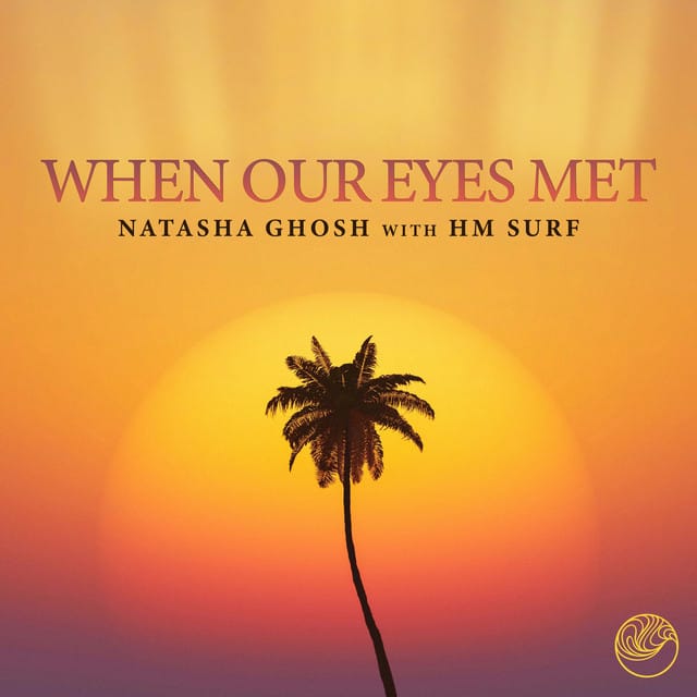 Natasha Ghosh – When Our Eyes Met | Track profile | Dork