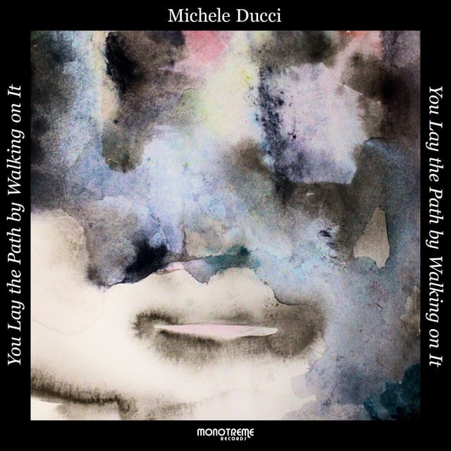 Michele Ducci – You Lay the Path by Walking on It | Track profile | Dork